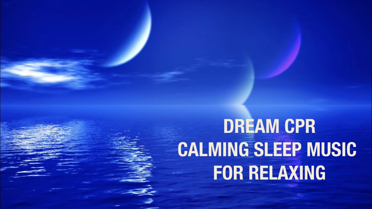Dream CPR Calming music for sleep and stress relief - YouTube