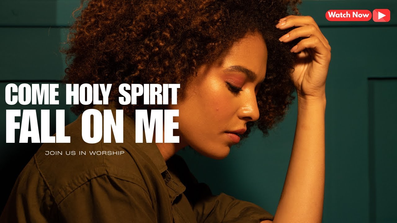 Come Holy Spirit – Fall On Me | Deep Anointed Worship Song - YouTube