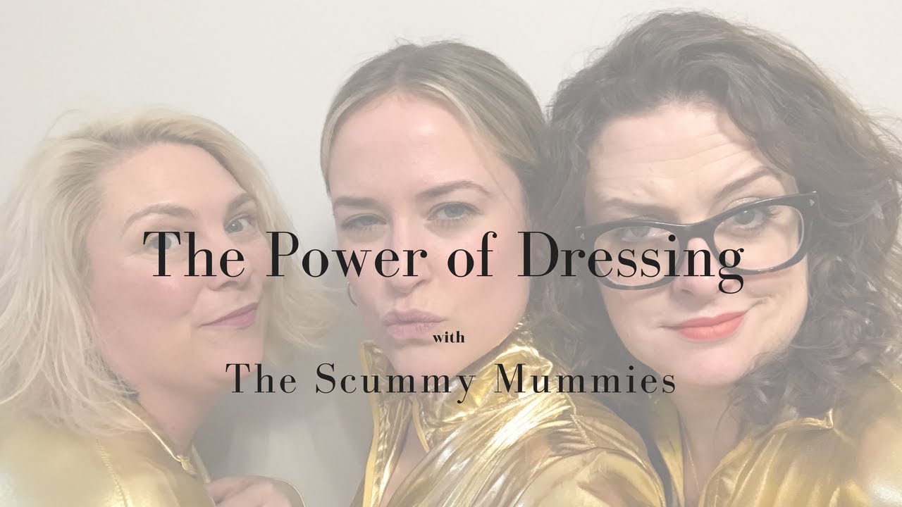 The Power of Dressing with Scummy Mummies - YouTube