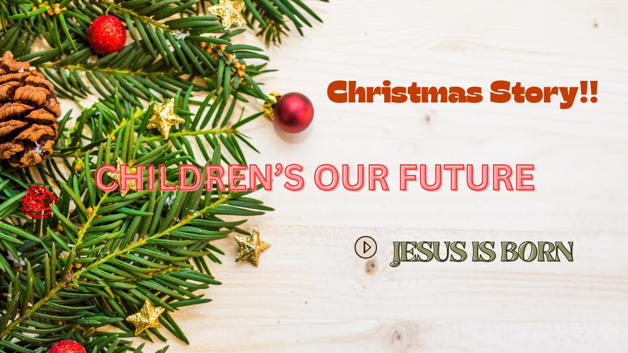 JESUS IS BORN- CHRISTMAS STORY!- CHILDREN'S OUR FUTURE - YouTube