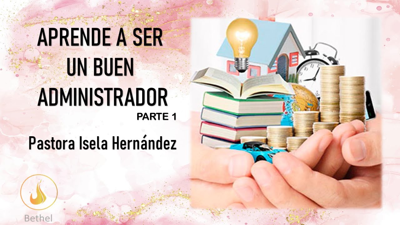ESTUDIO PARTE 1 APRENDE A SER UN BUEN ADMINISTRADOR / PASTORA ISELA ...