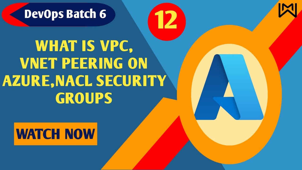 session 12 | VPC, VNET PEERING ON AZURE, NACL SECURITY GROUPS|Batch 6 ...