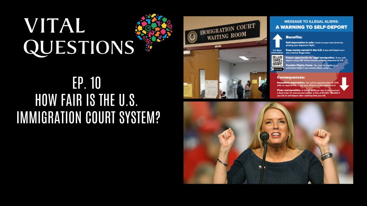 Vital Questions- Episode 10: How Fair is the U.S. Immigration Court ...