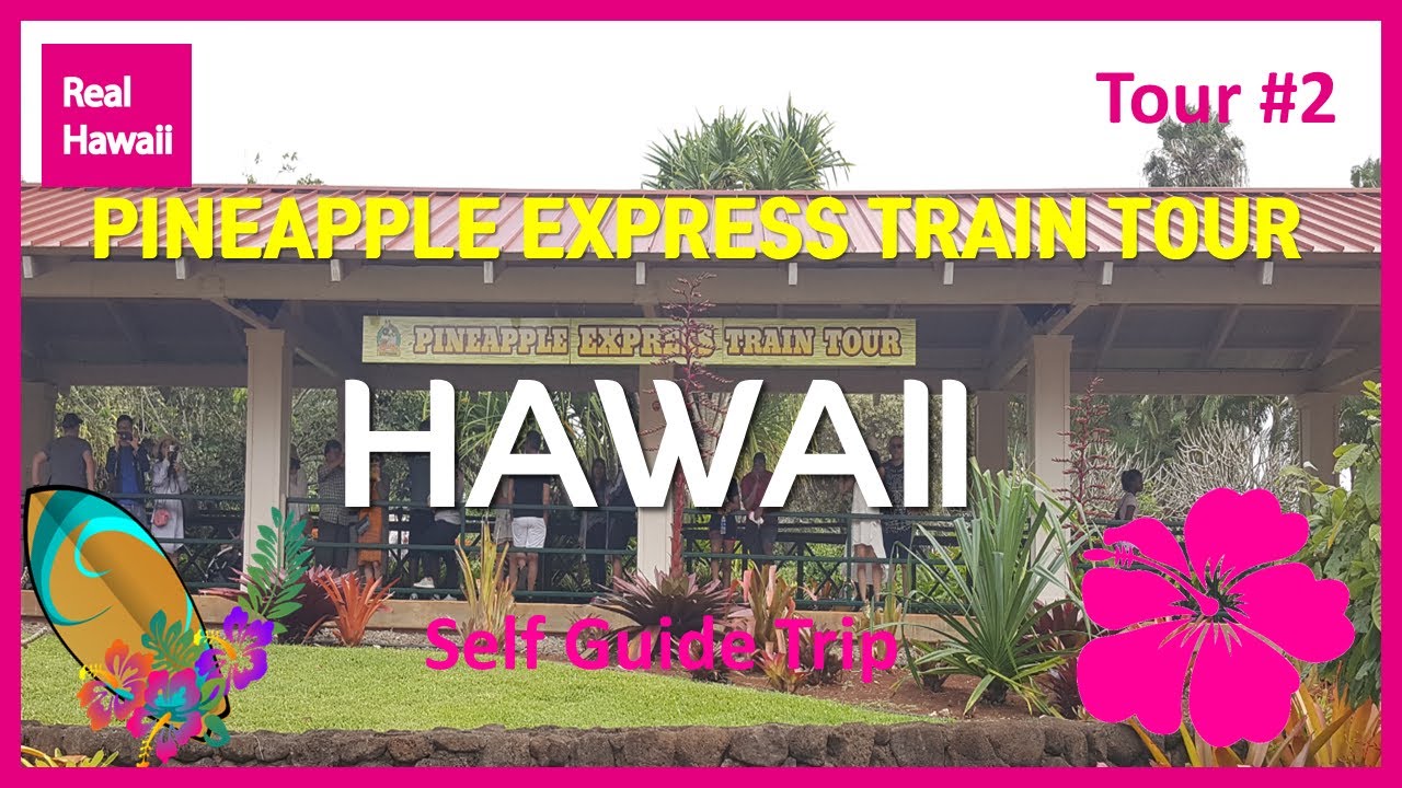PINEAPPLE EXPRESS TRAIN TOUR [HAWAII] SELF GUIDE TRIP, REAL HAWAII ...