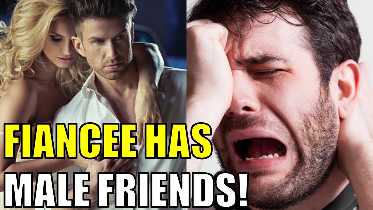 Man's fiancée has touchy feely MALE FRIENDS! Don't date women with "guy ...