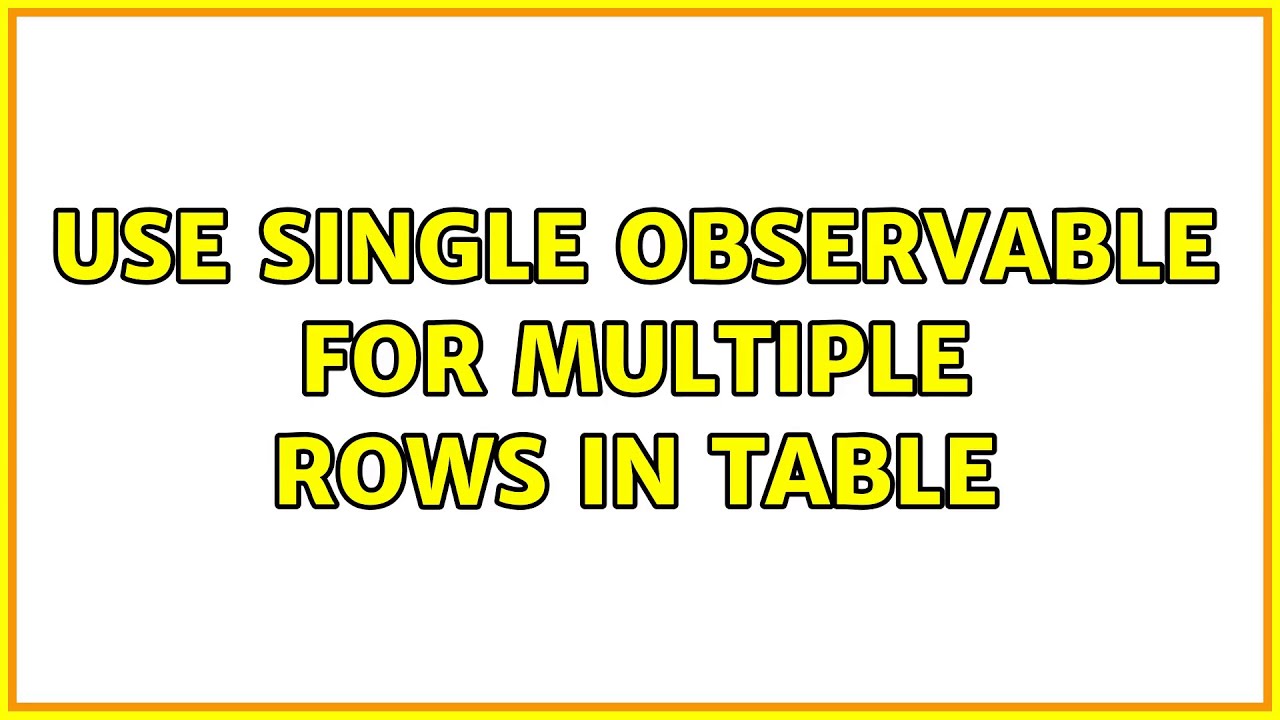 Use single observable for multiple rows in table (2 Solutions!!) - YouTube