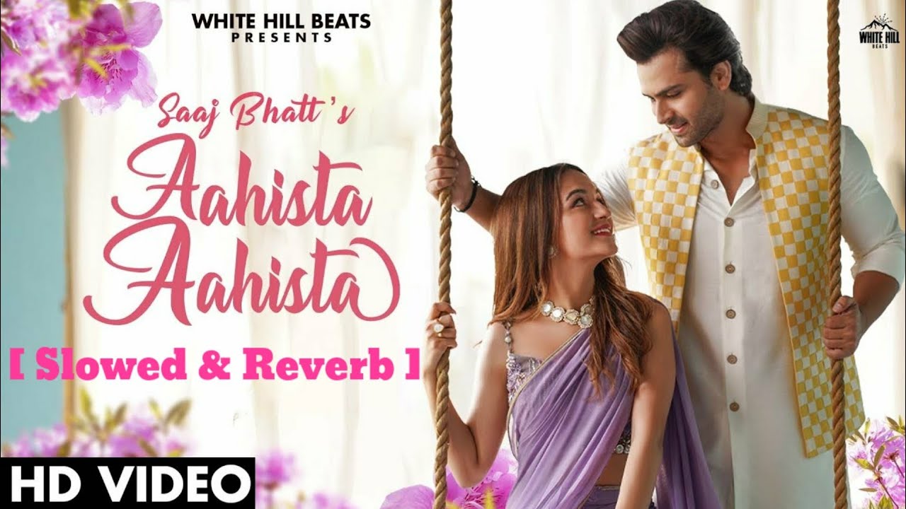 AAHISTA AAHISTA | Slowed Reverb | Saaj Bhatt | Reverb Masala | Indian ...