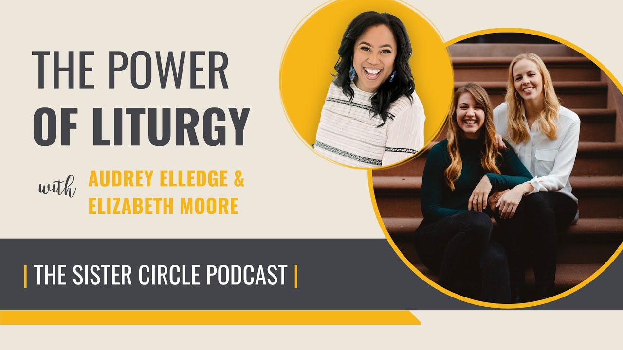 Elizabeth Moore & Audrey Elledge on The Power of Liturgy - YouTube