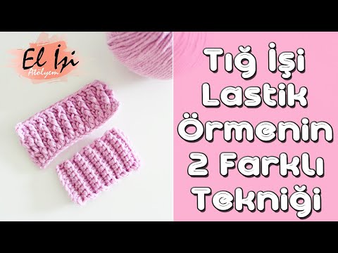 Tığ İşi Lastik Örgüsü Yapmanın 2 Farklı Tekniği