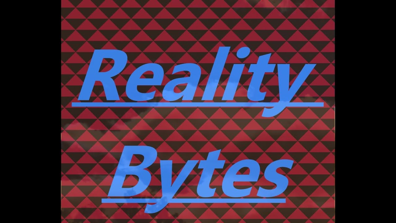 Reality Bytes - YouTube