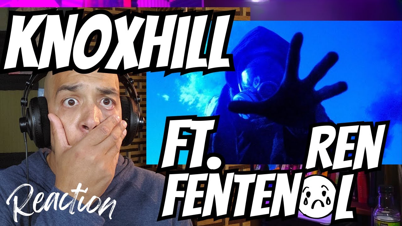 Reacting to: Knox Hill ft. Ren | Fentanyl [Official Music Video] - YouTube