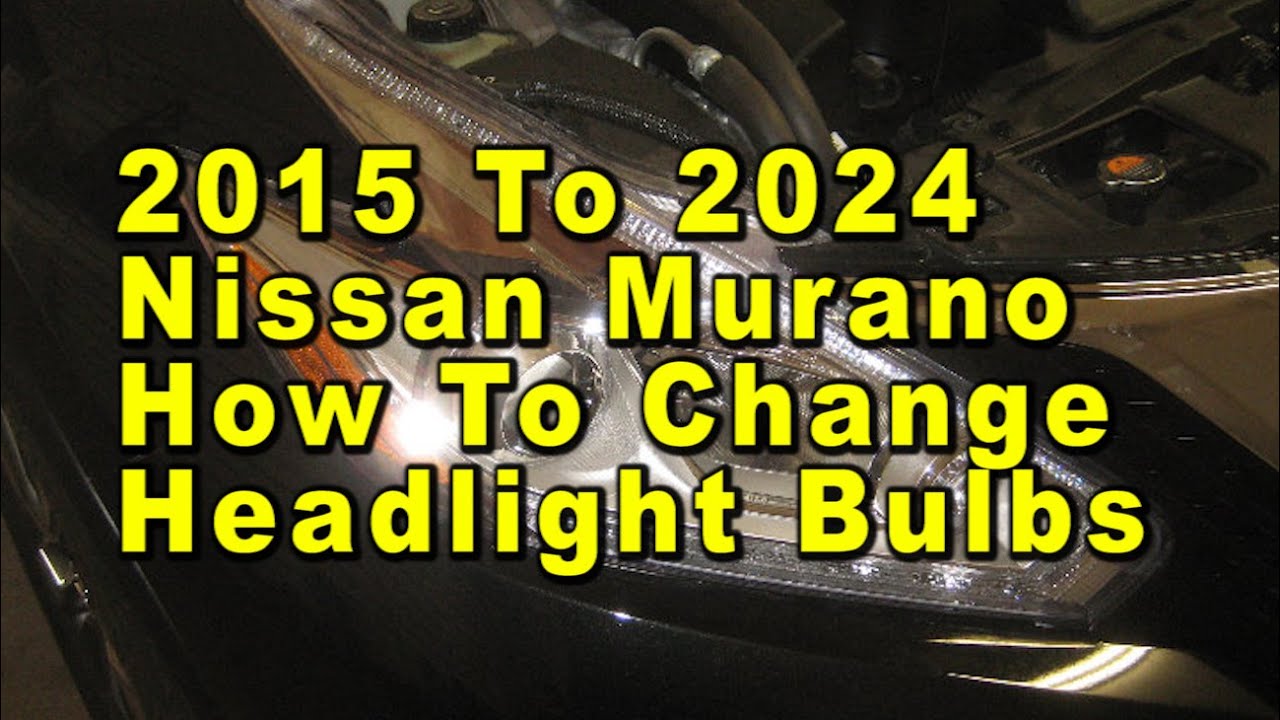 Nissan Murano How To Change Headlight Bulbs 2015 2016 2017 2018 2019 ...