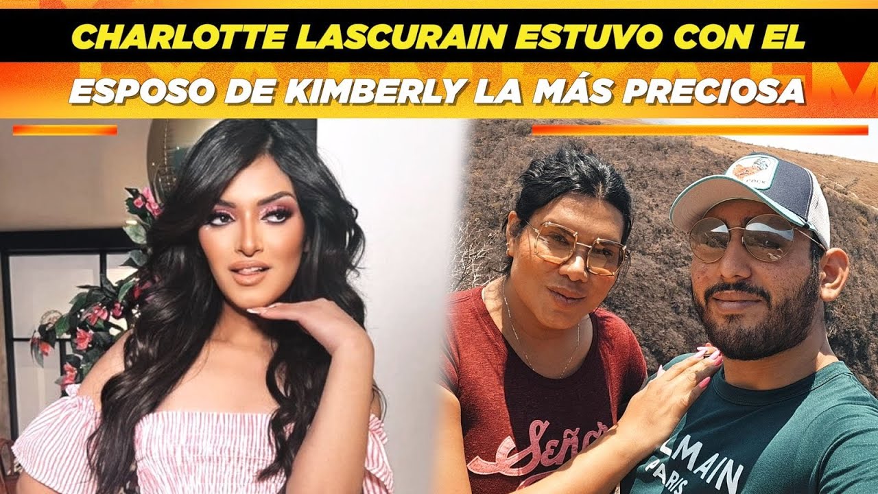 Charlotte Lascurain Revela Que Estuvo Con El Esposo De Kimberly La Más