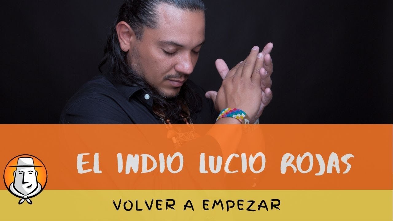 El Indio Lucio Rojas | Volver a empezar - YouTube