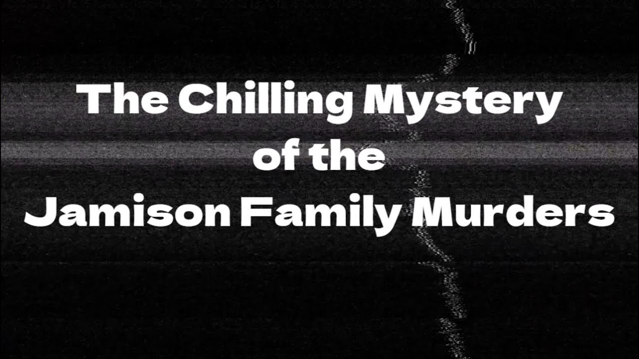 The Chilling Mystery of the Jamison Family Murders - YouTube