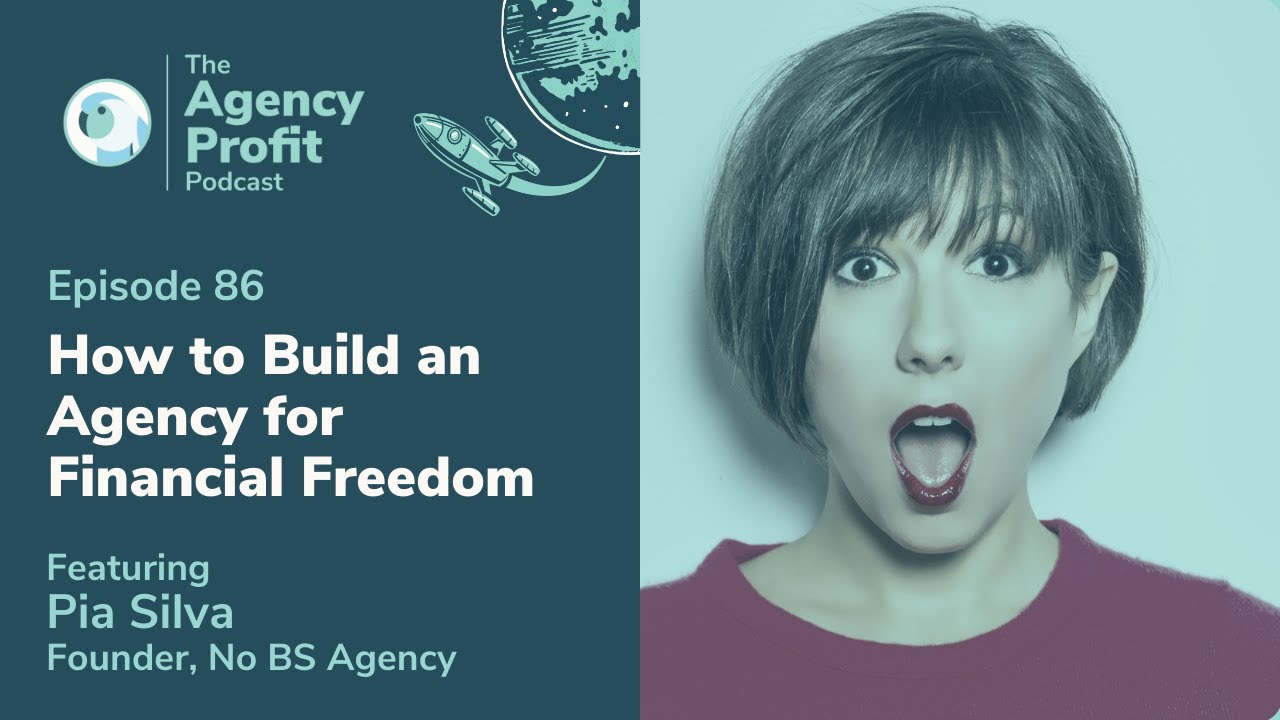 How to Build an Agency for Financial Freedom w/ Pia Silva: Agency ...