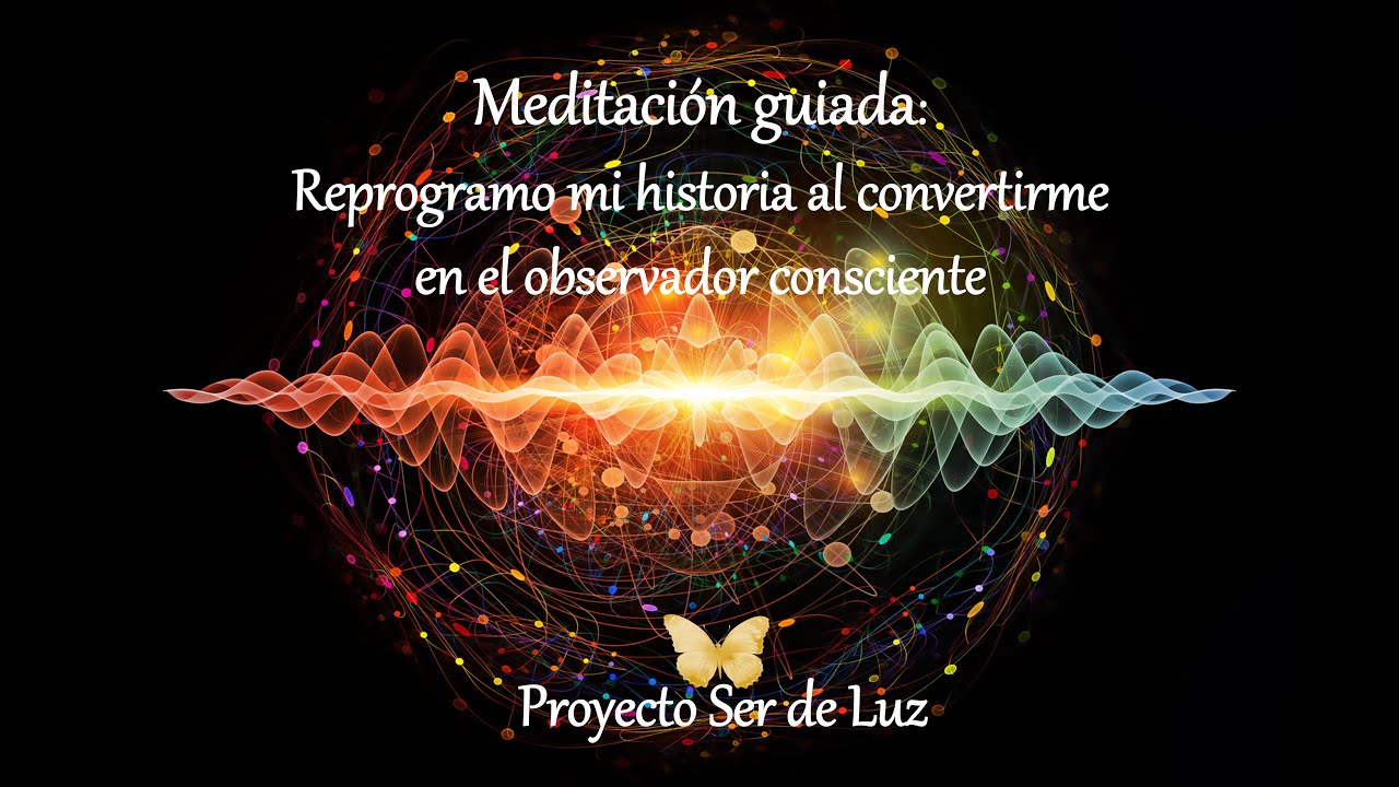 Reprogramo mi historia al convertirme en el observador consciente ...