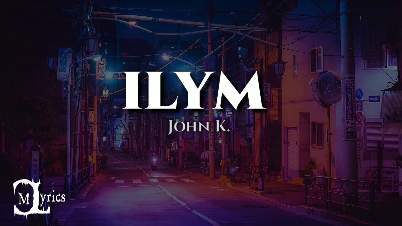 ilym_John K (Lyrics) - YouTube