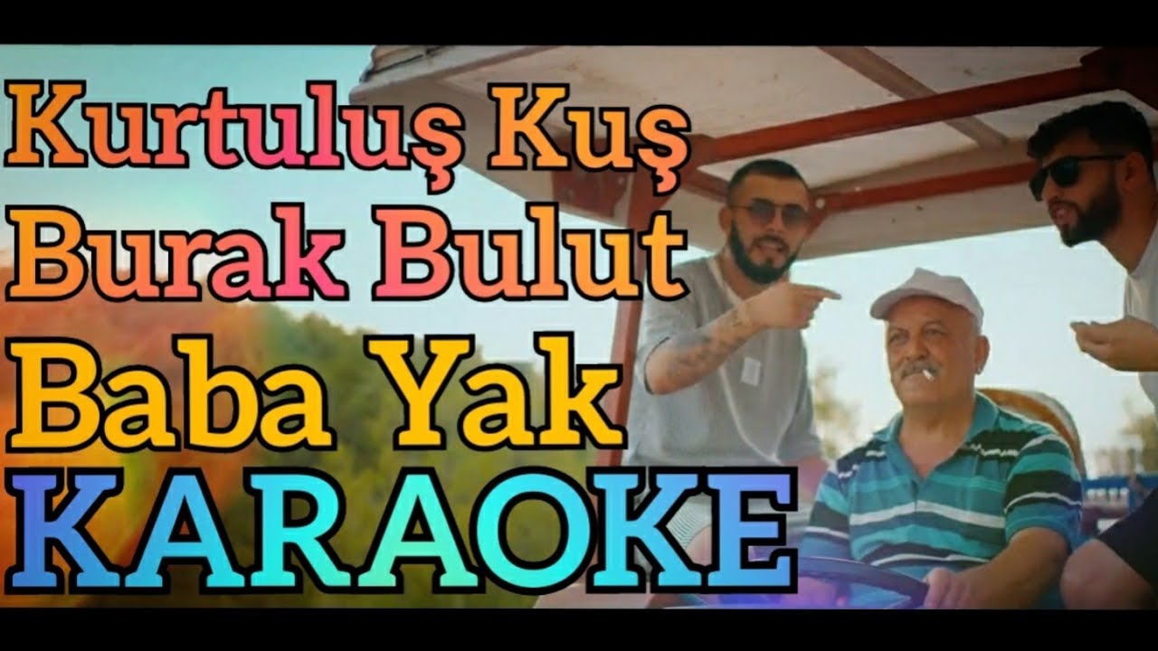 Kurtuluş Kuş & Burak Bulut - Baba Yak (KARAOKE & SÖZLERİ) - YouTube