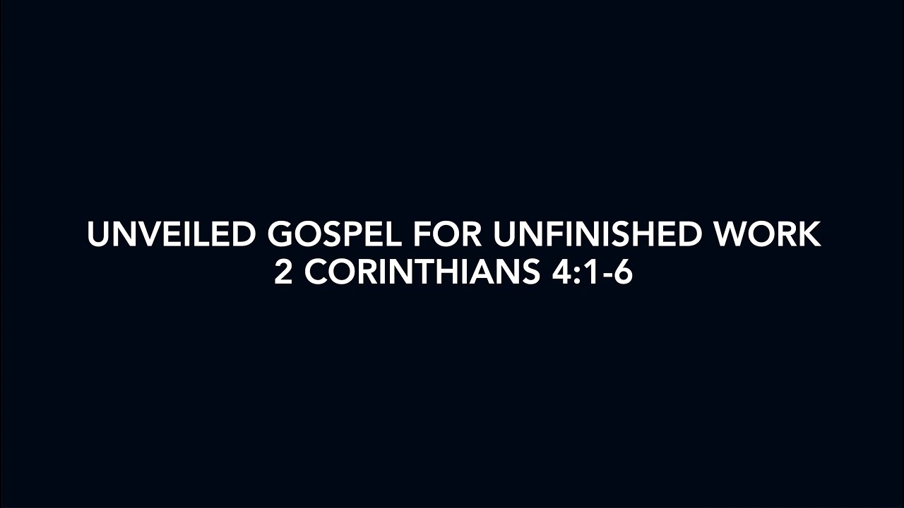 Unveiled Gospel for Unfinished Work | Andy Pettigrew | 2 Corinthians 4 ...
