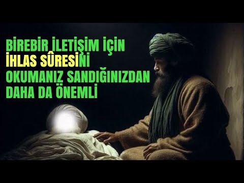 Birebir iletişim için İhlas Sûresi'ni okumanız, sandığınızdan daha da önemli..