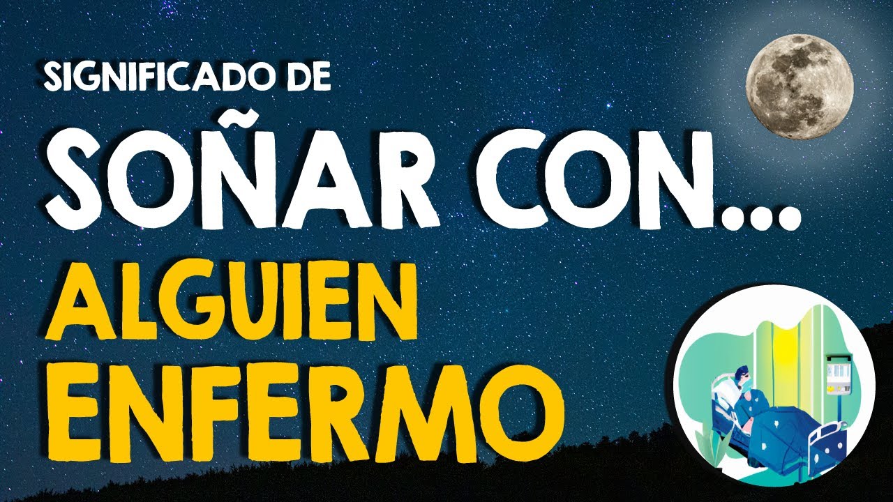 ¿Qué significa soñar que alguien está enfermo? 🙌 Soñar que tu familia ...