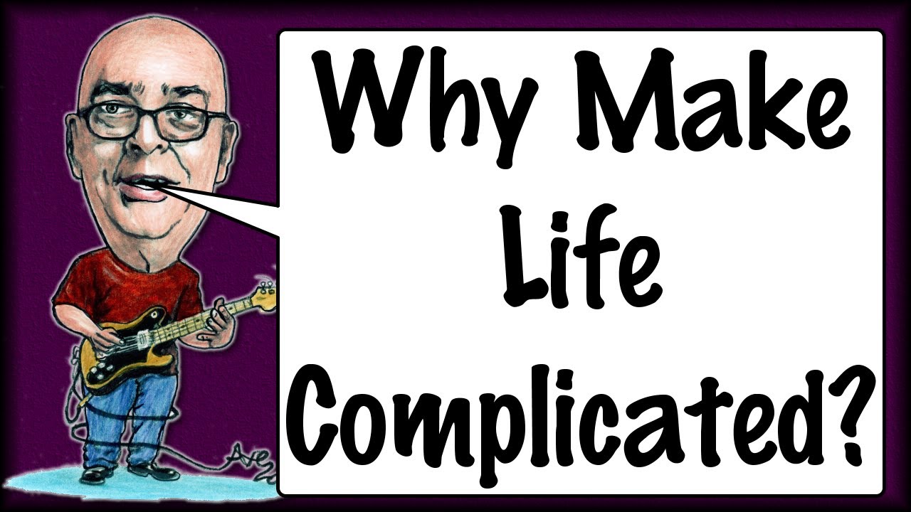 Why Make Life Complicated? - YouTube