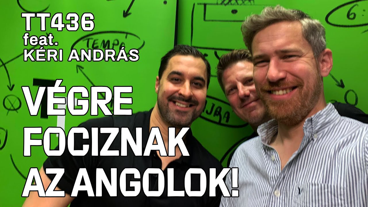 Végre fociznak az angolok!!! [TT 436 feat. Kéri András Dániel] - YouTube