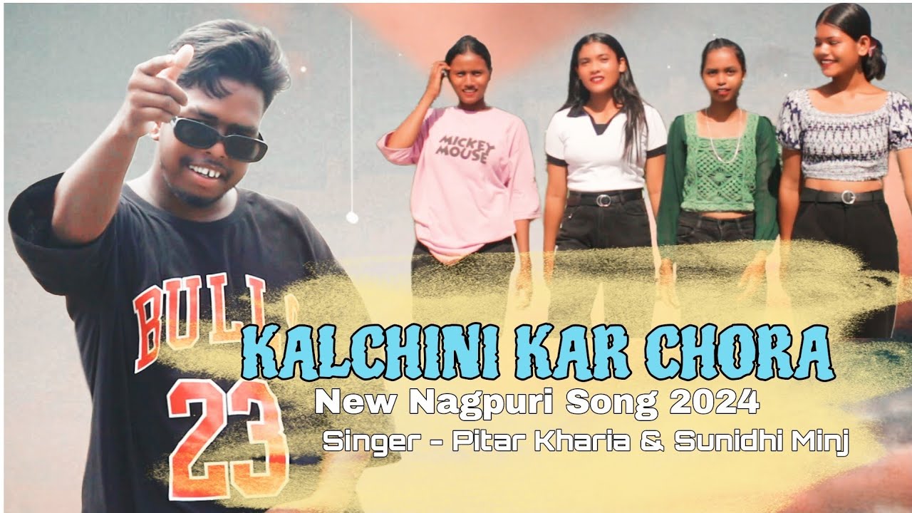 Kalchini Kar Chora | New Nagpuri Song 2024 / Pitar Kharia - YouTube