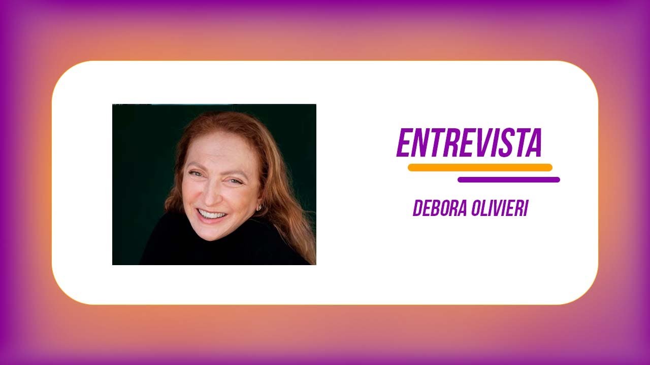 DÉBORA OLIVIERI RELEMBRA PRINCIPAIS PERSONAGENS E FAZ BALANÇO DA ...