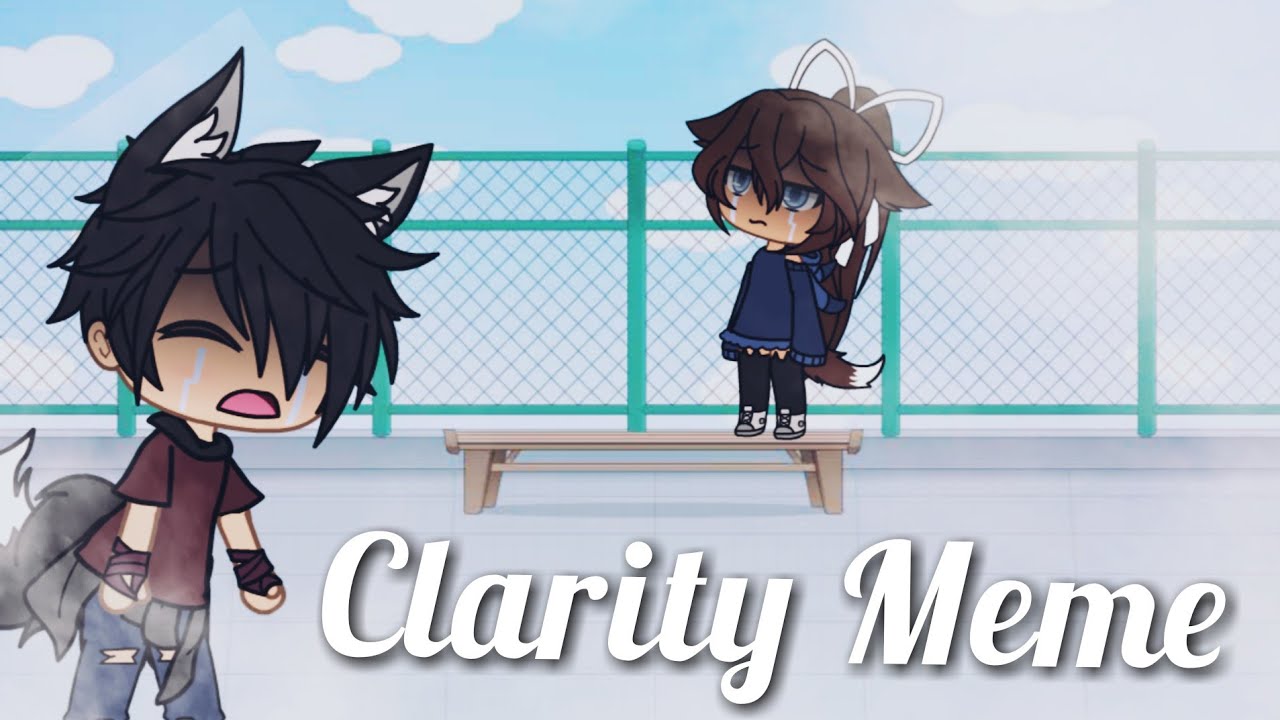 Clarity Meme •Gacha Life• - YouTube