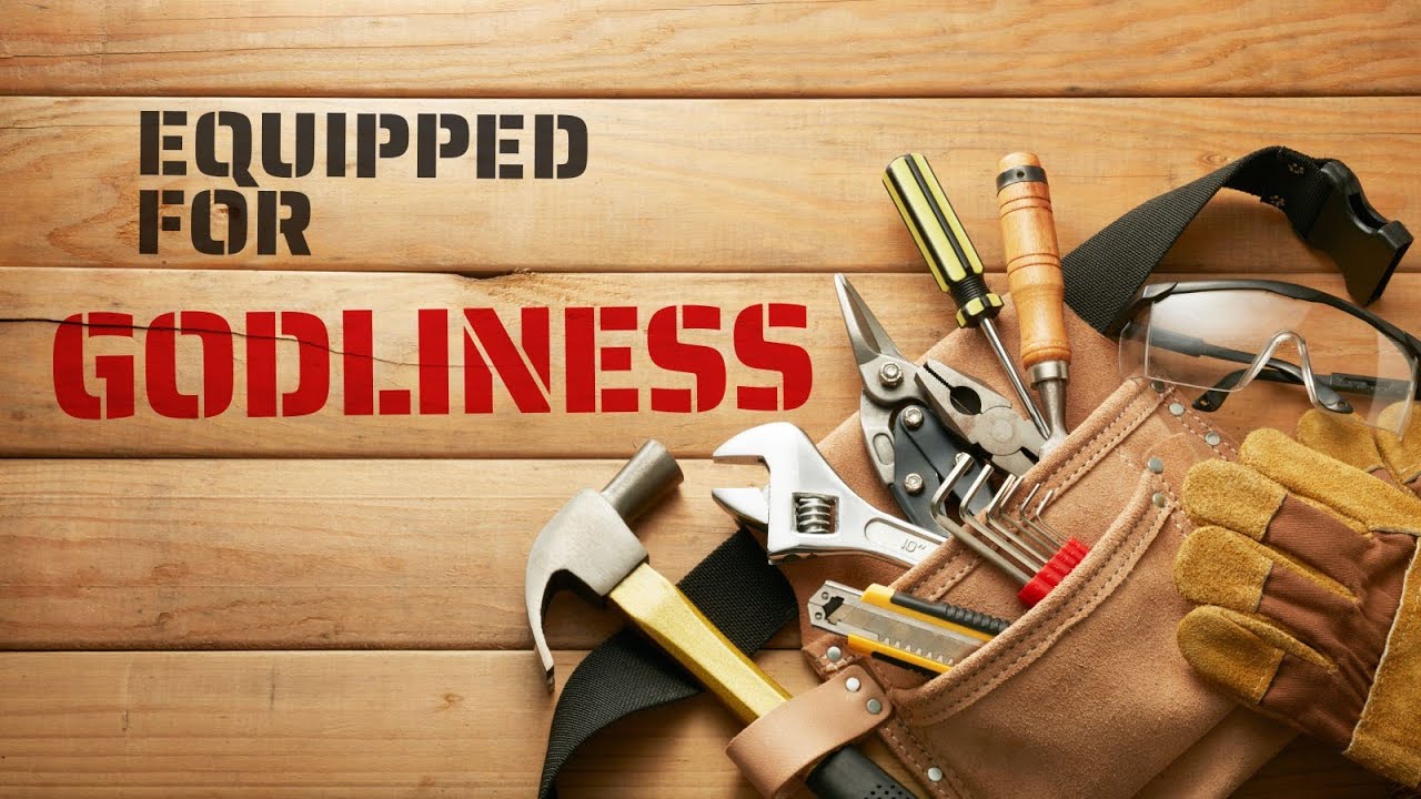 Equipped for Godliness - YouTube