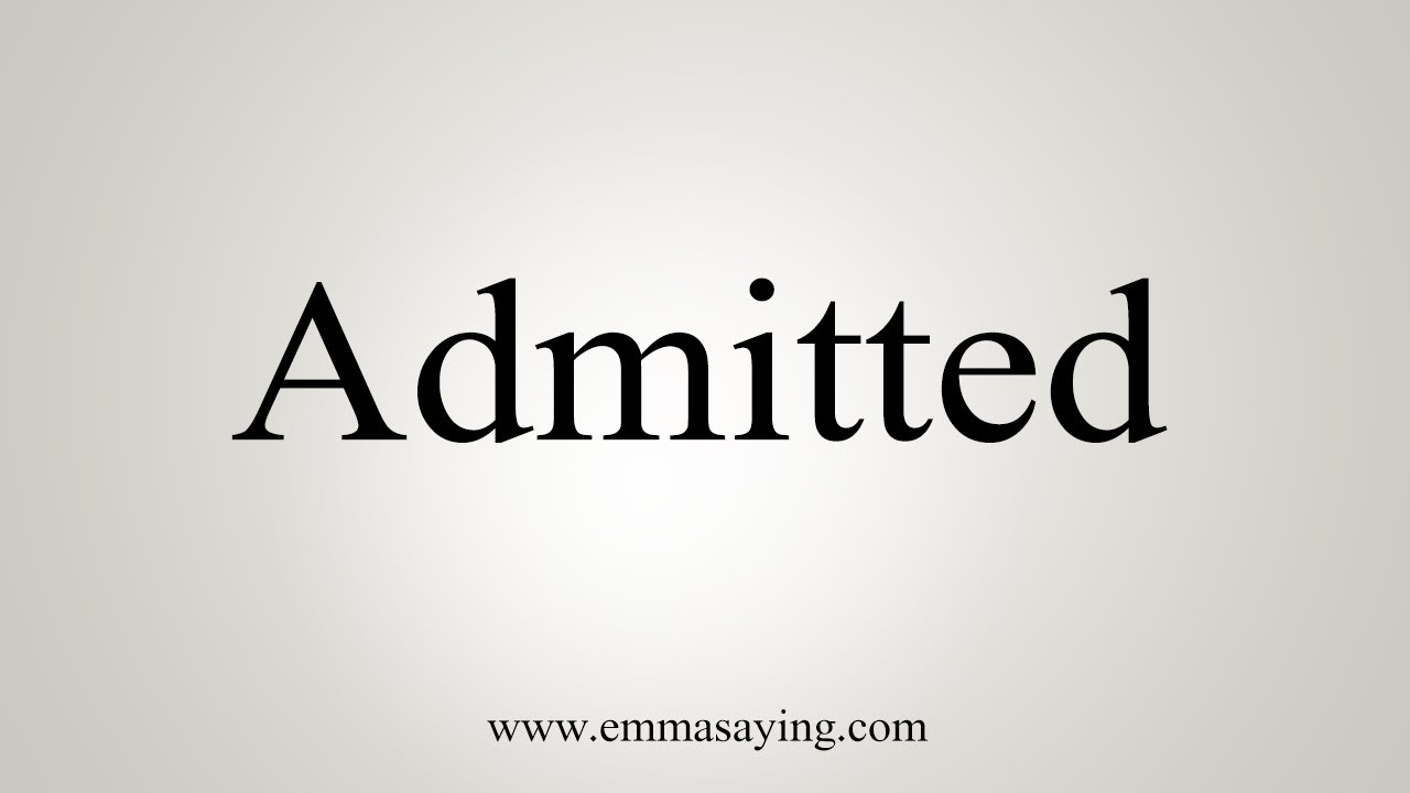 How To Say Admitted - YouTube