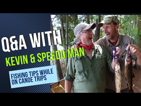 Q&A With Kevin & Speedo Man - Fishing Tips While On Canoe Trips - YouTube