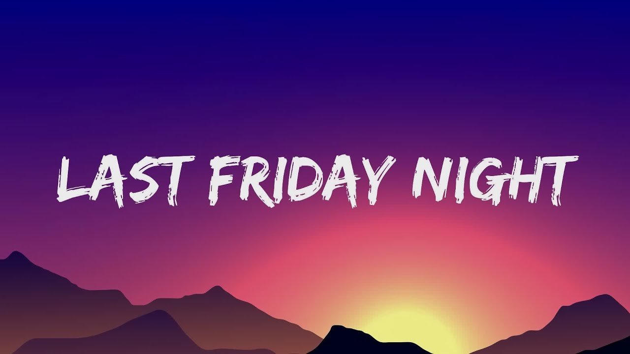Katy Perry - Last Friday Night (lyrics) - YouTube