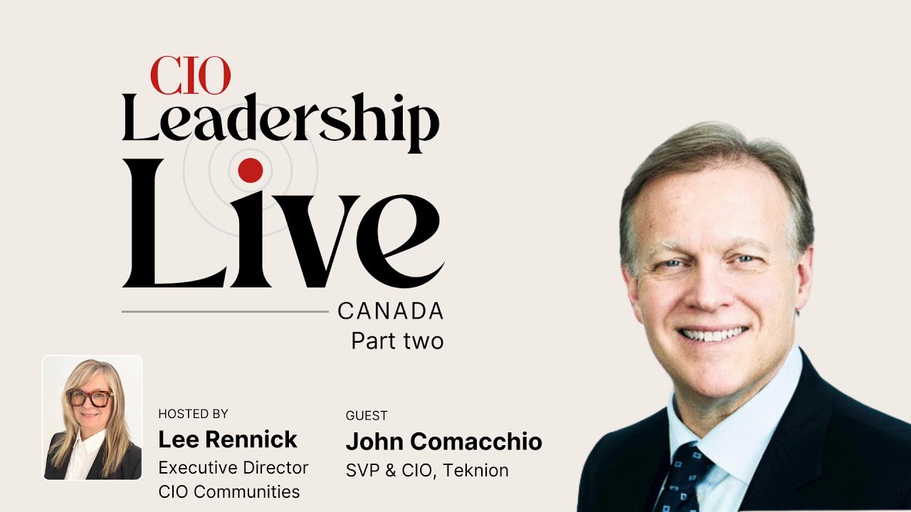 CIO Leadership Live Canada with John Comacchio, Senior Vice President ...