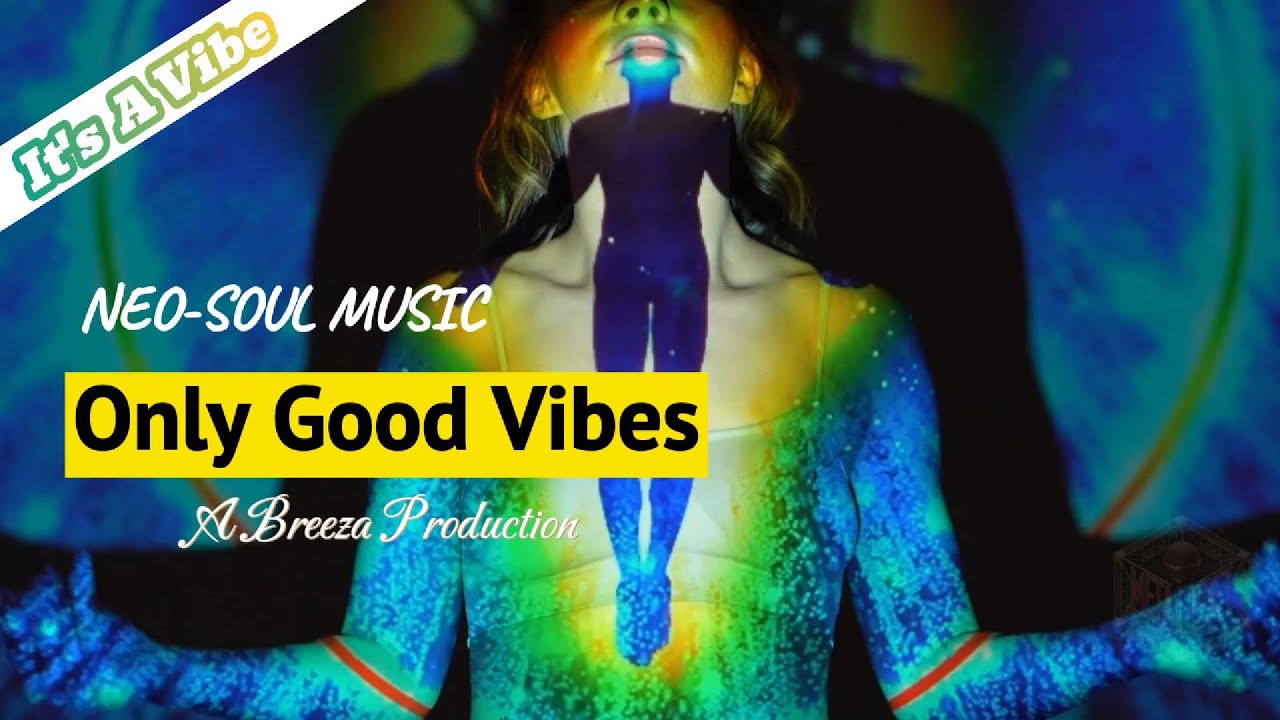 Only Good Vibes- A Neo-Soul Song With A Twist Of Alternative Hip Hop ...
