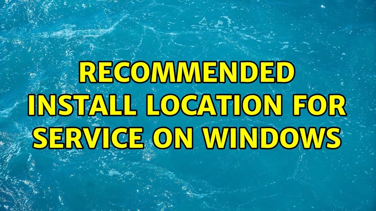 Recommended Install location for service on Windows (2 Solutions ...