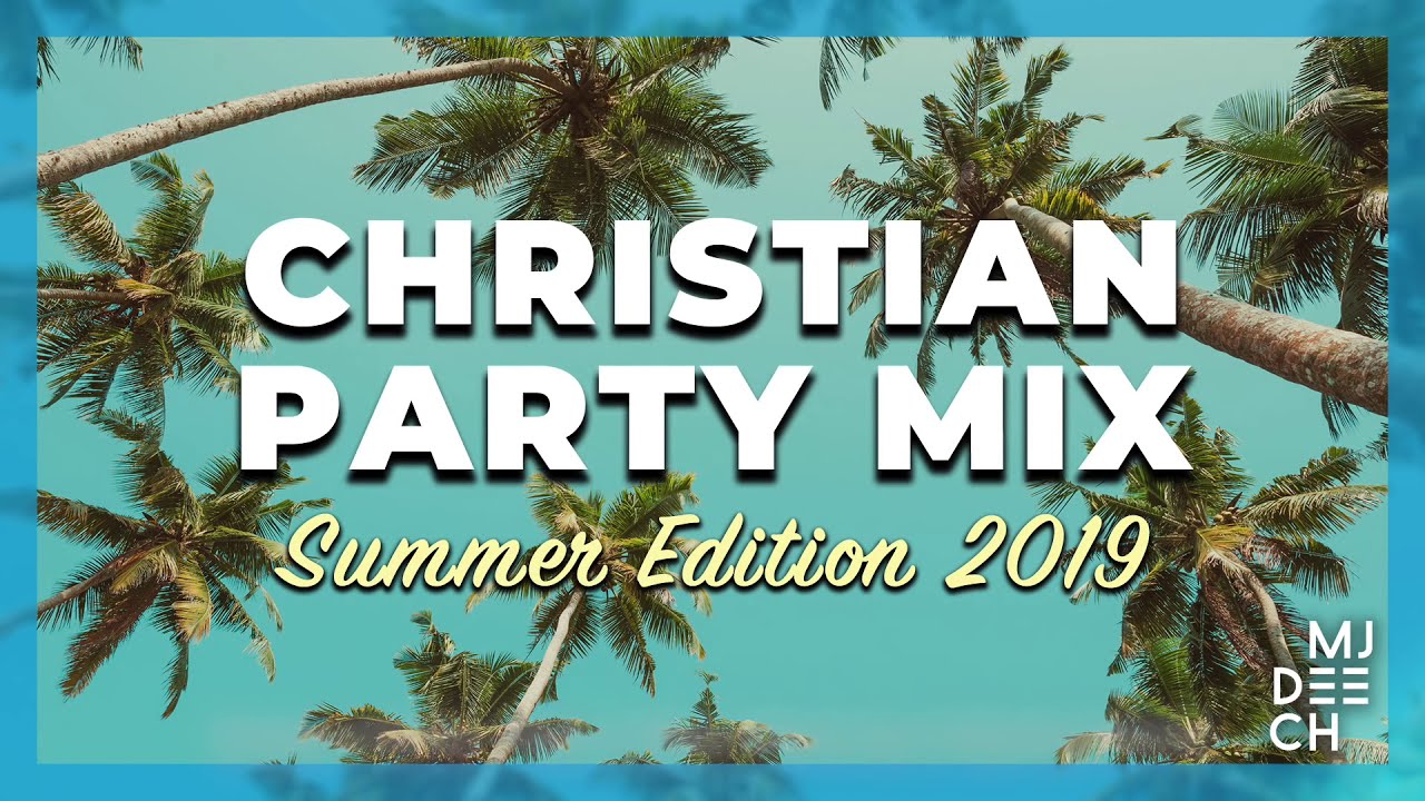 CHRISTIAN PARTY MIX - Summer Edition 2019 (mixed by MJ Deech) - YouTube