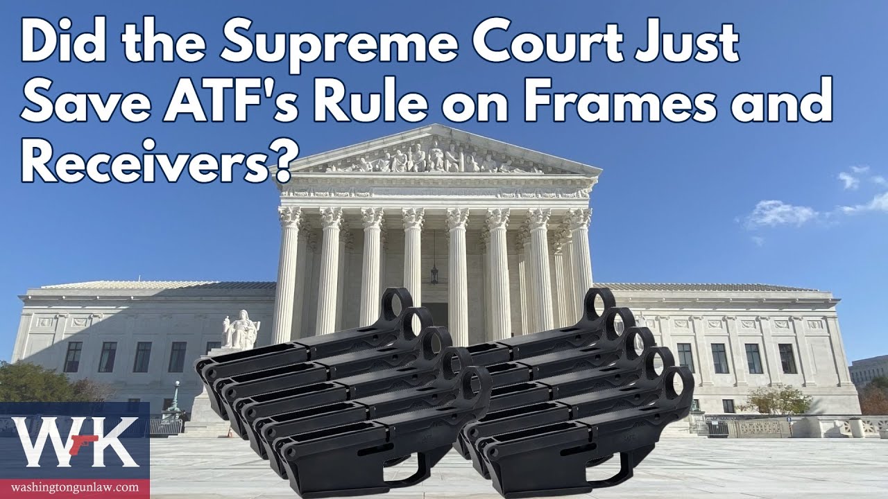 Did the Supreme Court Just Save ATF's Rule on Frames and Receivers ...