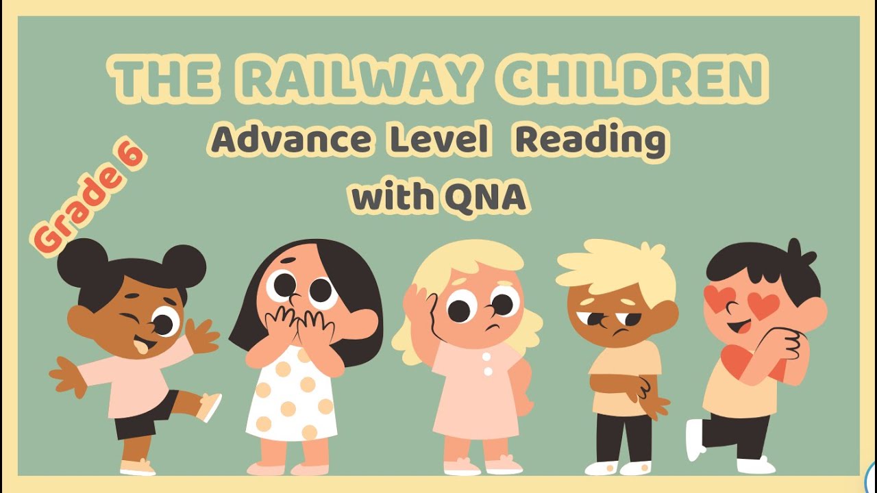 Advance Level Reading: The Railway Children :Grade 6: IB Curriculum ...