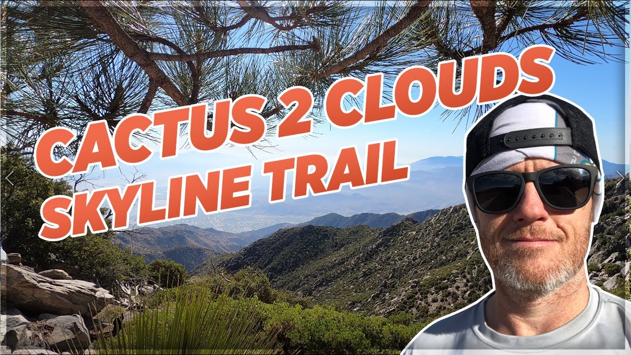 Hiking the Cactus to Clouds Skyline Trail in 2021 - YouTube