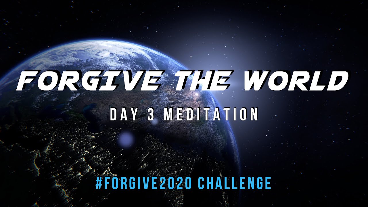 Day 3 Meditation - Forgive The World // Forgive2020 Challenge - YouTube