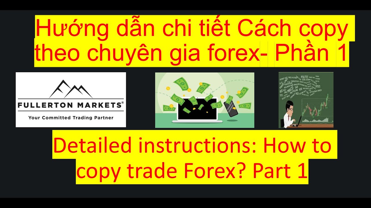 #19: Kỹ thuật copy chuyên gia Forex- Phần 1| Detailed instructions How ...