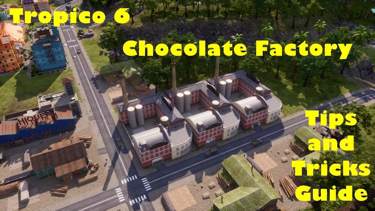 Tips and Tricks Short Guide to completing Chocolate Factory for Tropico ...