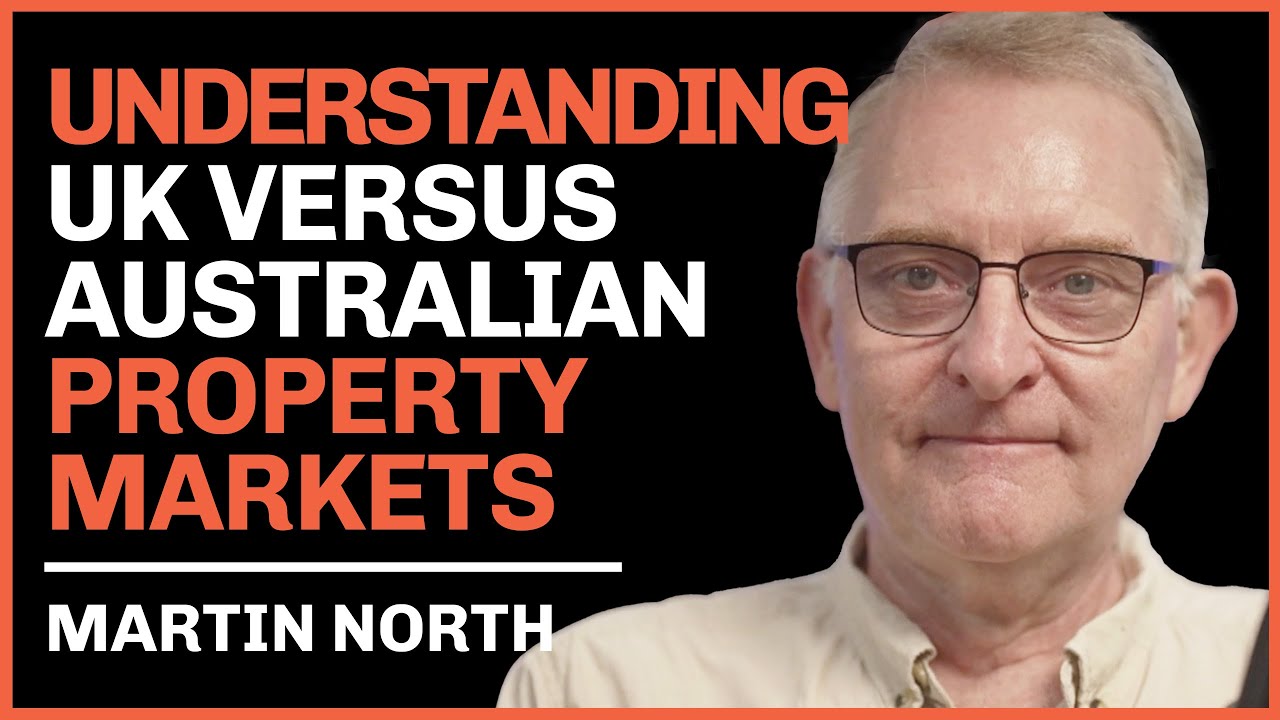 Understanding UK vs. Australian Property Markets with Martin North ...