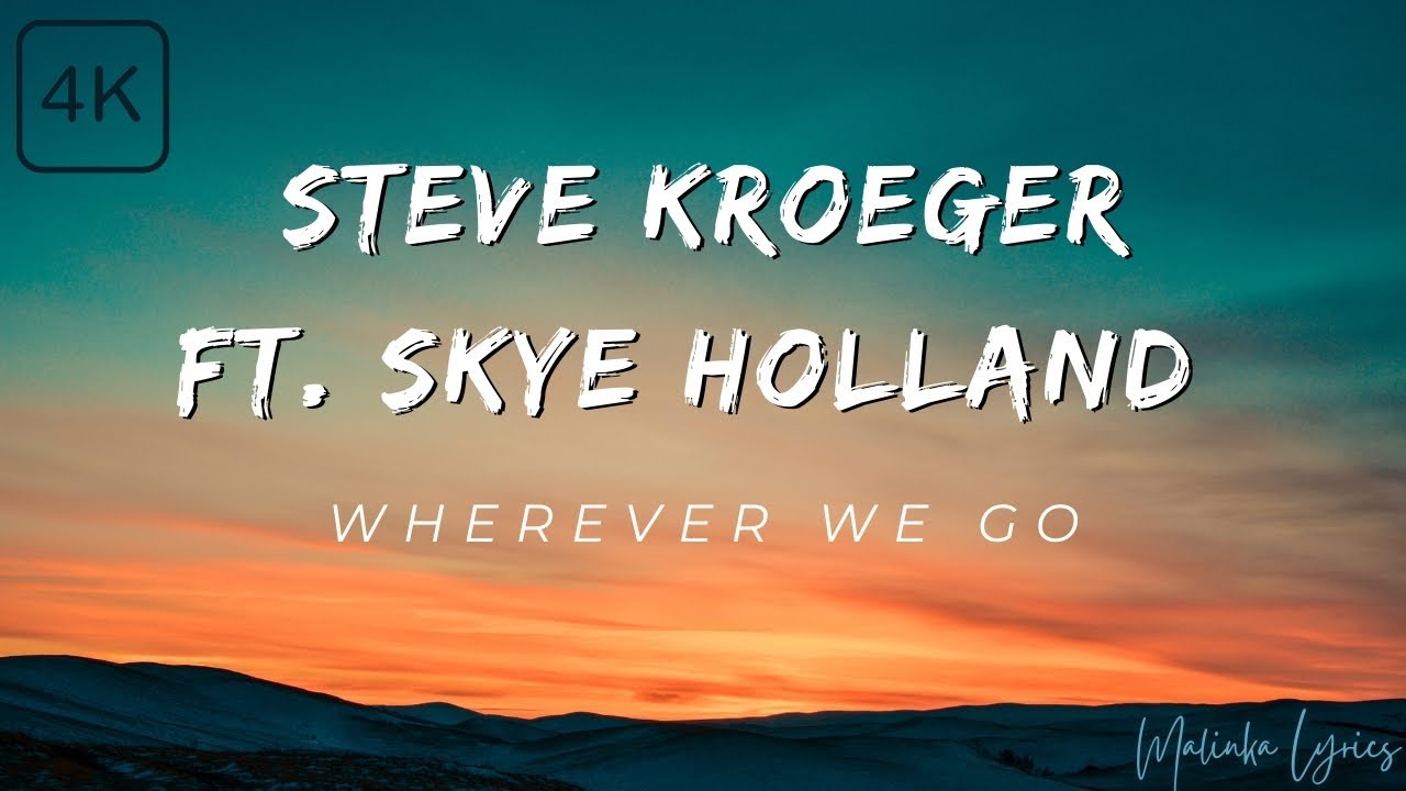 Steve Kroeger ft. Skye Holland - Wherever We Go [4k Lyrics] - YouTube