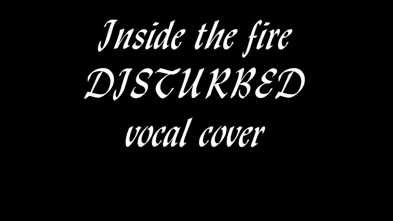 Inside the fire DISTURBED vocal cover - YouTube