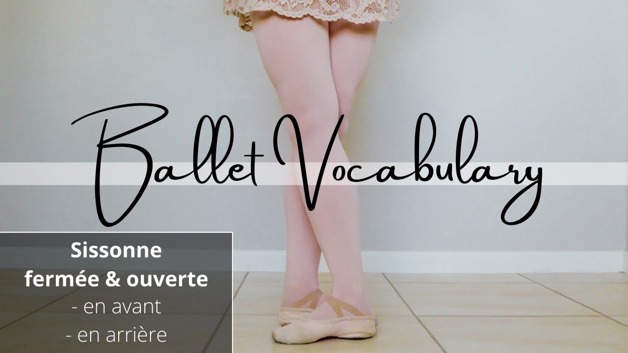 B A L L E T vocabulary | SISSONNE FERMÉE & OUVERTE - en avant & en ...