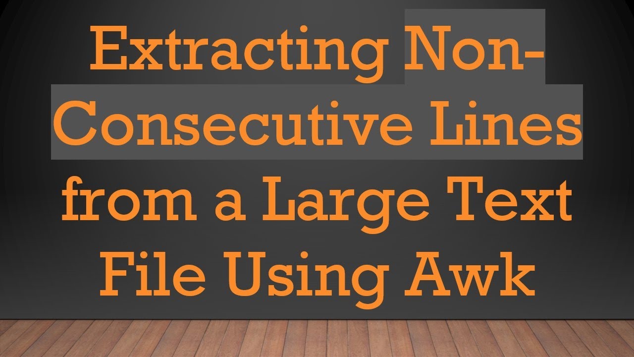 Extracting Non-Consecutive Lines from a Large Text File Using Awk - YouTube